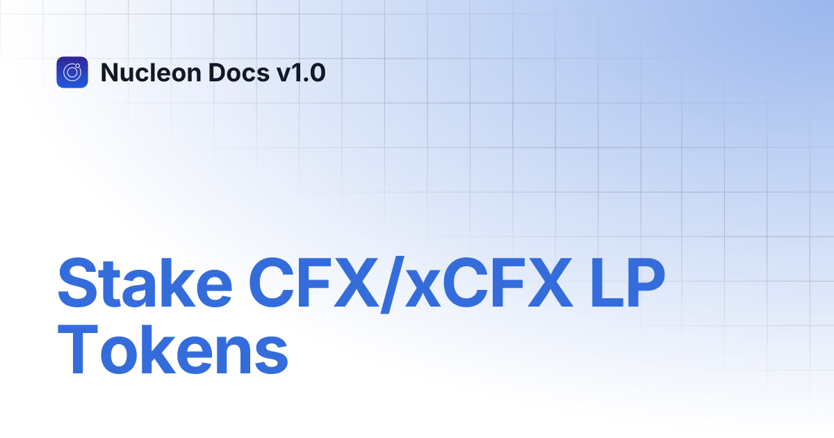 Stake CFX/xCFX LP Tokens | Nucleon Docs v1.0