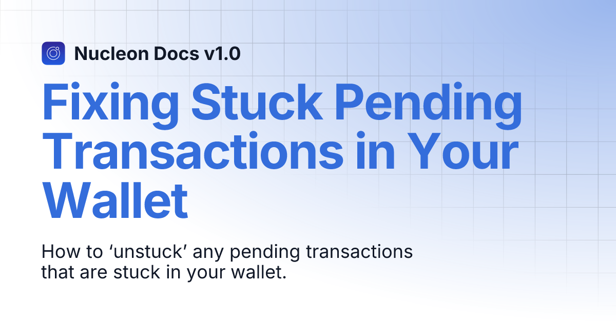 Fixing Stuck Pending Transactions in Your Wallet | Nucleon Docs v1.0