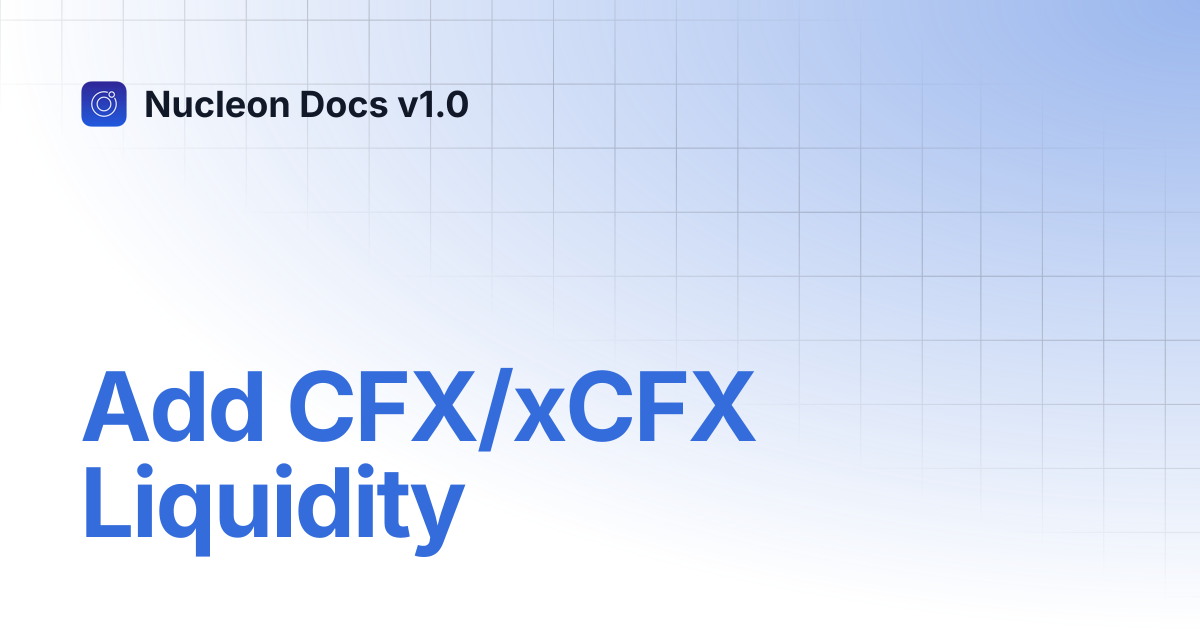 Add CFX/xCFX Liquidity | Nucleon Docs v1.0