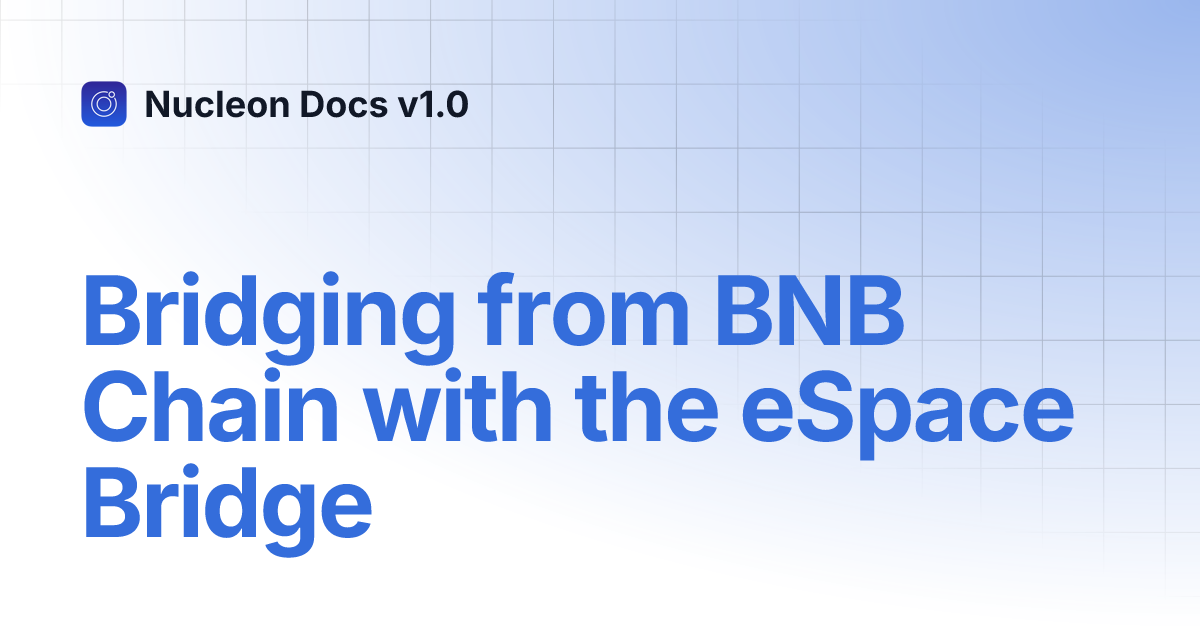Bridging from BNB Chain with the eSpace Bridge | Nucleon Docs v1.0